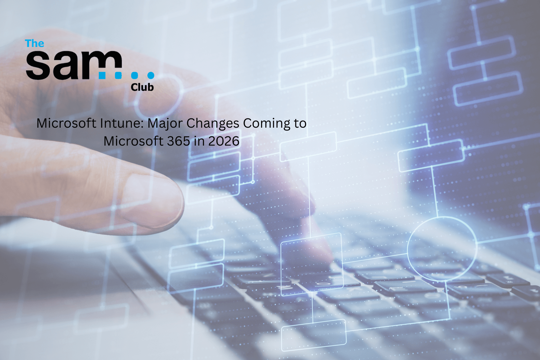 Microsoft Intune: Major Changes Coming to Microsoft 365 in 2026